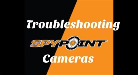 Spypoint Camera Troubleshooting Essential Tips For Quick Fixes