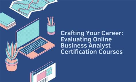 Crafting Your Career Evaluating Online Business Analyst Certification