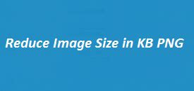 Reduce Image Size In KB PNG Image Resizer