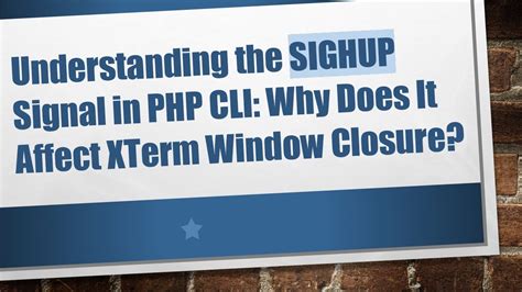 Understanding The Sighup Signal In Php Cli Why Does It Affect Xterm