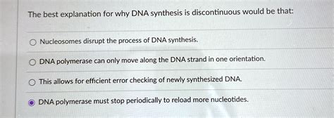 The Best Explanation For Why Dna Synthesis Is Discontinuous Would Be That Nucleosomes Disrupt