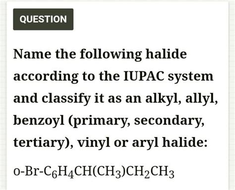 Questionname The Following Halide According To The Iupac System And Clas