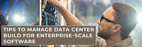 8 Tips To Manage Data Center Build For Enterprise Scale Software