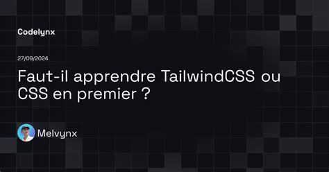Faut Il Apprendre Tailwindcss Ou Css En Premier
