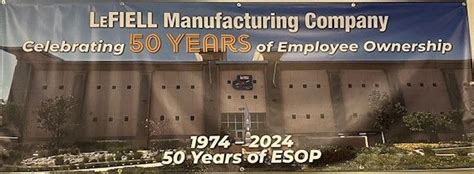 As Lefiell Manufacturing Company Celebrates 50 Years Of Employee Ownership It Is A Testament To