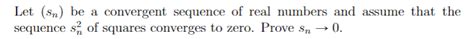 Solved Let Sn Be A Convergent Sequence Of Real Numbers And