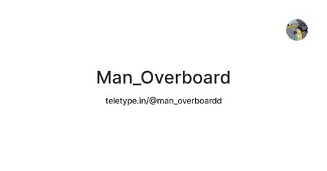Manoverboard — Teletype Manoverboard — Teletype
