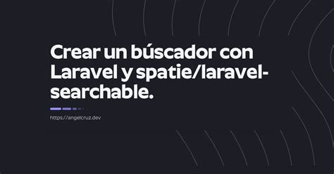 Crear Un Búscador Con Laravel Y Spatielaravel Searchable