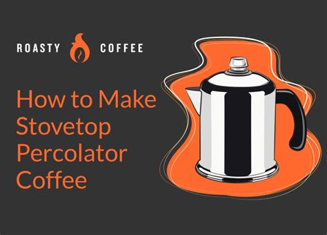 How To Make Stovetop Percolator Coffee Step By Step Guide