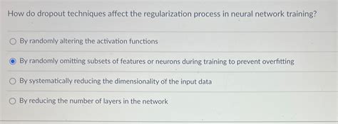 Solved How Do Dropout Techniques Affect The Regularization