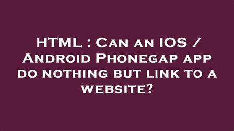 Html Can An Ios Android Phonegap App Do Nothing But Link To A Website Youtube
