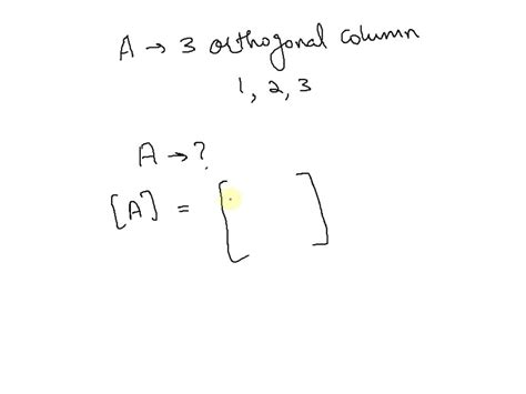 solved if a has three orthogonal columns of lengths 1 2 3 what is a