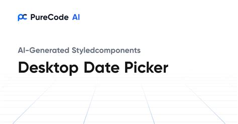 Ai Tool To Generate Styledcomponents Desktop Date Picker