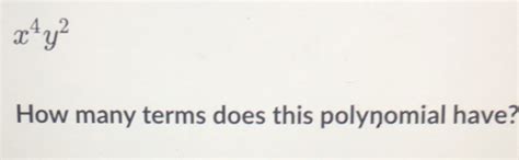 solved x 4y 2 how many terms does this polynomial have [algebra]