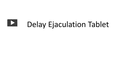 Ppt Delay Ejaculation Tablet Powerpoint Presentation Free To