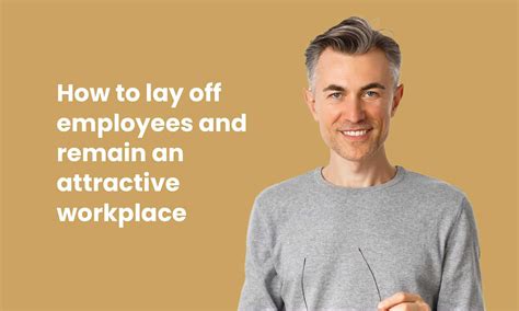 How To Lay Off Employees And Remain An Attractive Workplace