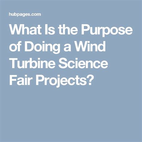 What Is The Purpose Of Doing A Wind Turbine Science Fair Projects Science Fair Projects