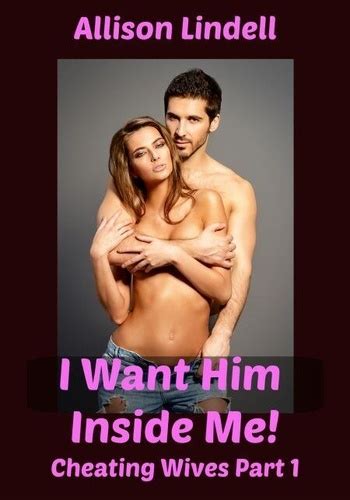 I Want Him Inside Me Cheating Wives Part 1 Allison Lindell