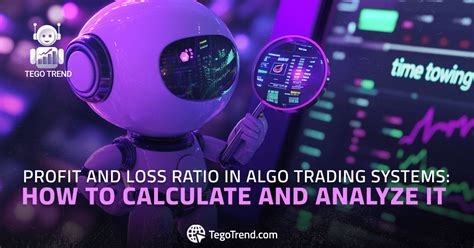 Profit And Loss Ratio In Algo Trading Systems How To Calculate And Analyze It Tegotrend