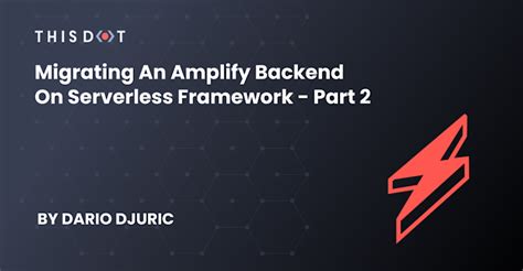 Migrating An Amplify Backend On Serverless Framework Part 2 This