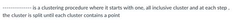 Solved Is A Clustering Procedure Where It Starts With One