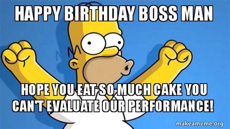 Happy Birthday Boss Man Hope You Eat So Much Cake You Cant Evaluate