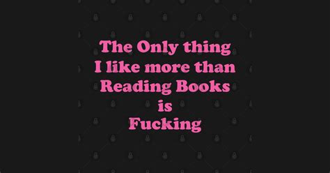 The Only Thing I Like More Than Reading Books Is Fucking Funny Sayings T Shirt Teepublic