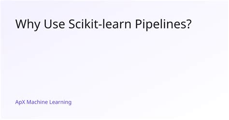 why use scikit learn pipelines
