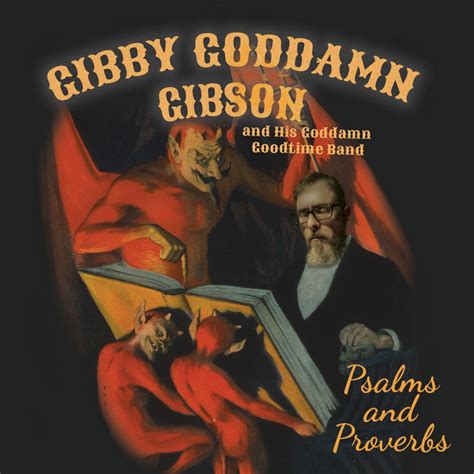 Psalms And Proverbs Gibby Goddamn Gibson And His Goddamn Goodtime