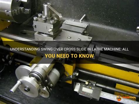 Understanding Swing Over Cross Slide In Lathe Machine All You Need To Know Shuntool