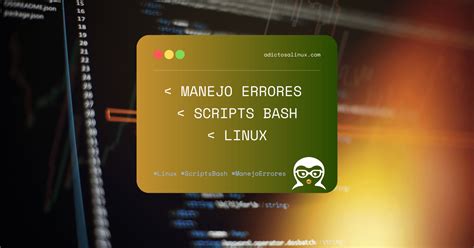 Cómo Manejar Errores En Scripts Bash Adictosalinux