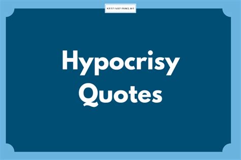 Hypocrisy Quotes Keep Inspiring Me