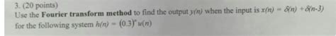 Solved Use The Fourier Transform Method To Find The Output Chegg