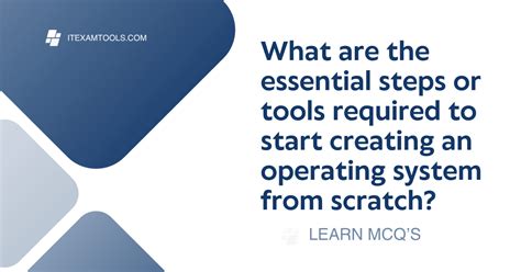 What Are The Essential Steps Or Tools Required To Start Creating An Operating System From Scratch