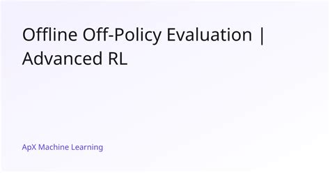 Offline Off Policy Evaluation Advanced Rl