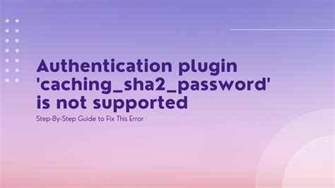 Fix Error Authentication Plugin Caching Sha Password Is Not Supported AskPython