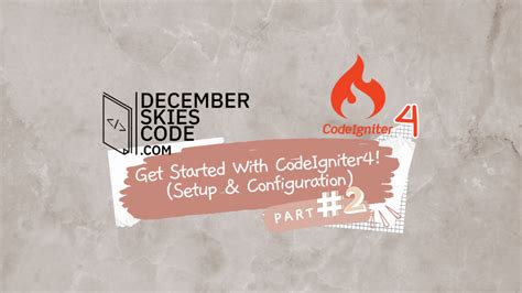 Get Started With Codeigniter4 Setup And Configuration Part 2