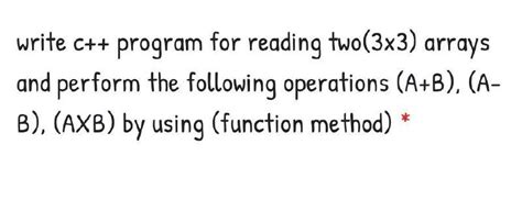 Solved Write C Program For Reading Two3x3 Arrays And