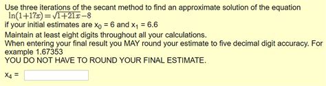 solved use three iterations of the secant method to find an