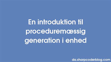 En Introduktion Til Proceduremæssig Generation I Enhed Sharp Coder Blog