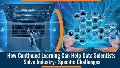 How Continued Learning Can Help Data Scientists Solve Industry Specific
