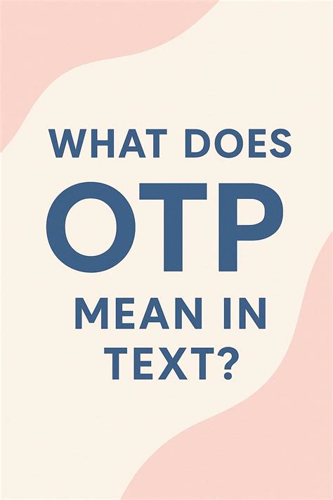 What Does Otp Really Mean In Text Message
