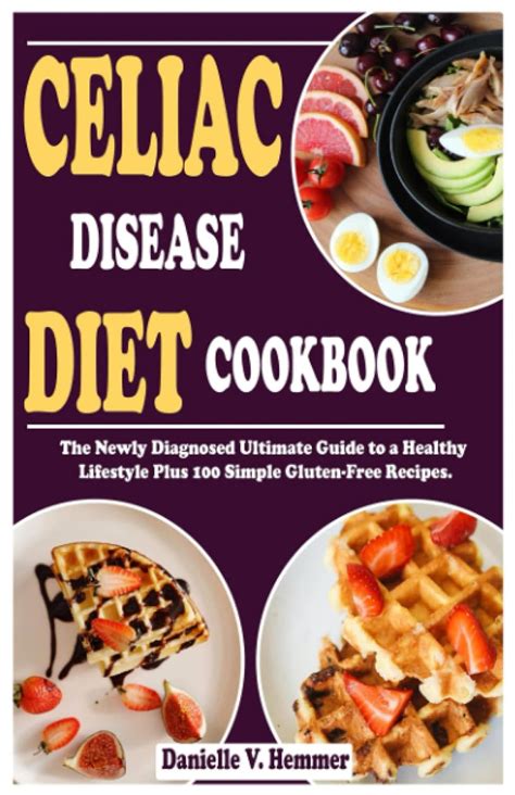 Celiac Disease Diet Cookbook The Newly Diagnosed Ultimate Guide To A