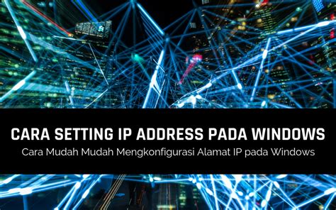 cara setting konfigurasi ip address pada semua versi windows asakomputer