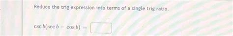 Solved Reduce The Trig Expression Into Terms Of A Single Chegg Com