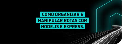 como organizar e manipular rotas com node js e express blog 4linux