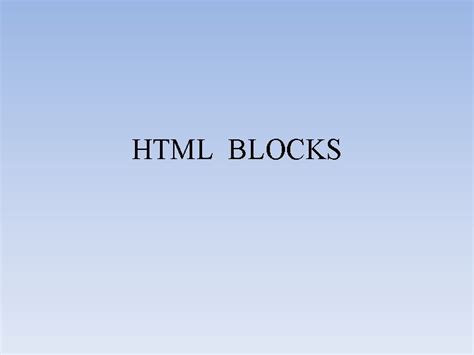 HTML BLOCKS CONTENTS Block Element Inline Element Div