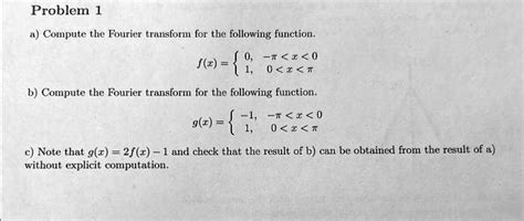 Solved All Parts Please Problem 1 A Compute The Fourier Transform For