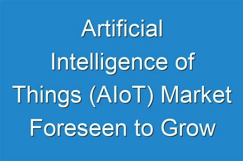 Artificial Intelligence Of Things Aiot Market Foreseen To Grow Exponentially By 2030 Guides