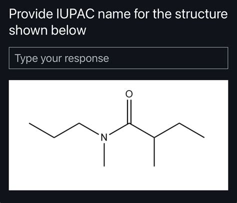 Solved Provide IUPAC Name For The Structure Shown BelowType Chegg Com